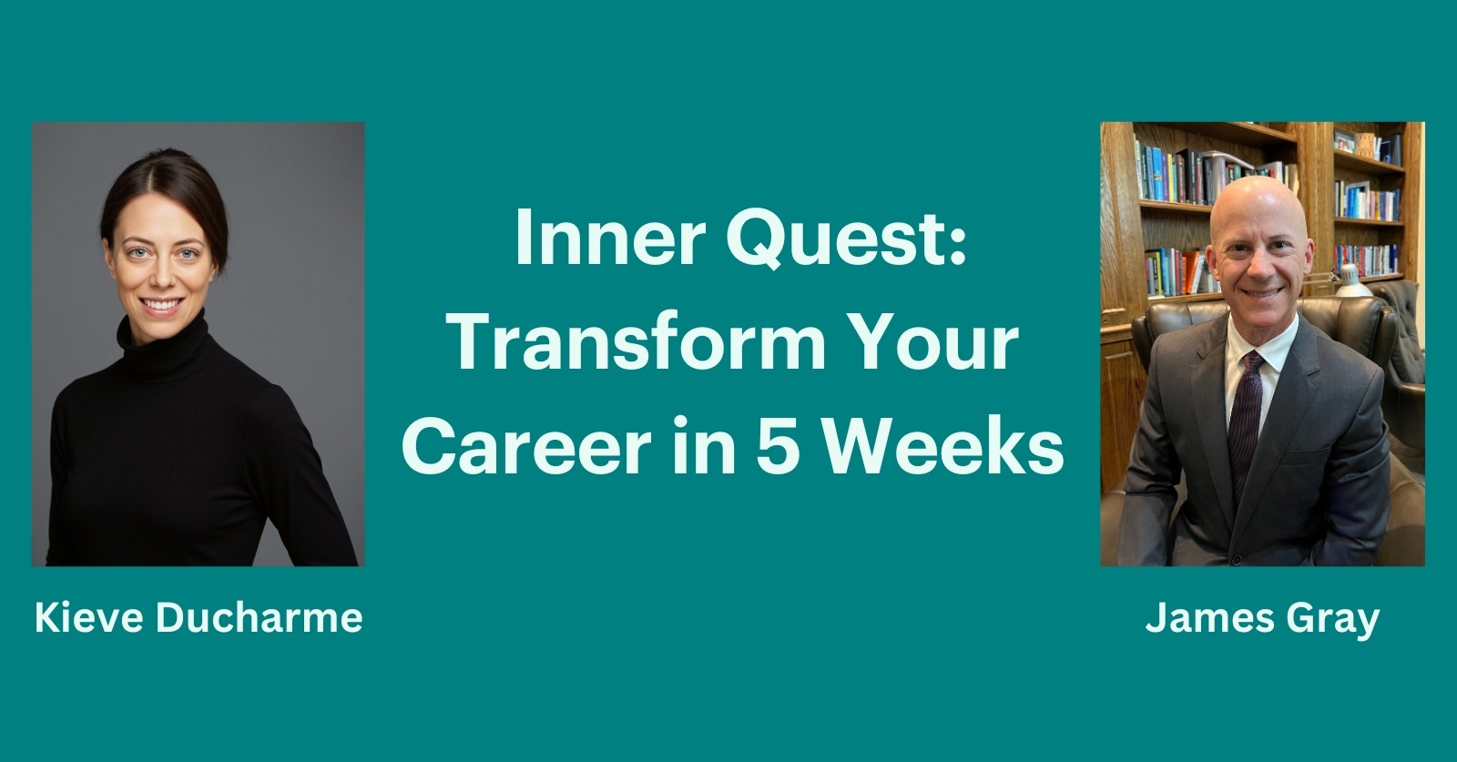 Inner Quest: Transform Your Career in 5 Weeks by James Gray and Kieve Ducharme on Maven